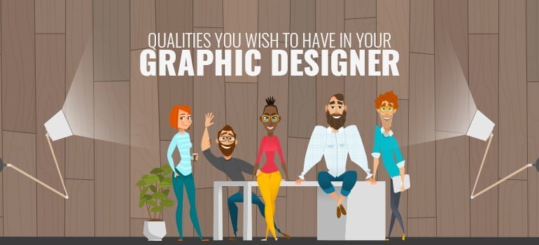 Qualities You Wish To Have In Your Graphic Designer - Brands Design