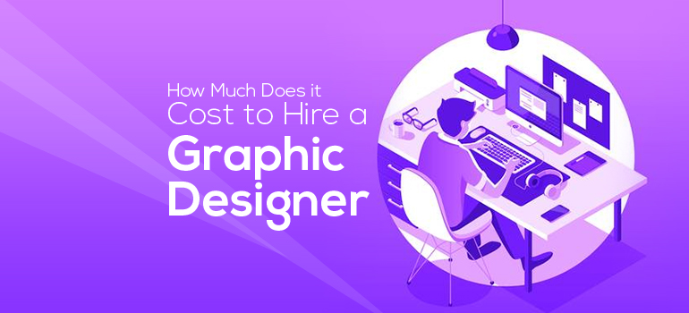 How Much Does it Cost to Hire a Graphic Designer | Logo, Web, Print