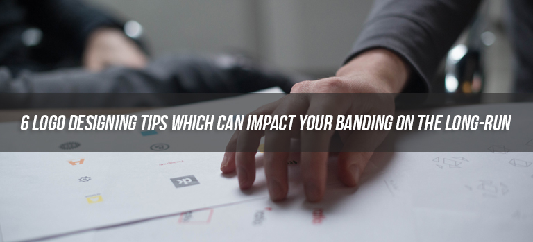 6 Logo Designing Tips Which Can Impact Your Banding On The Long-Run ...