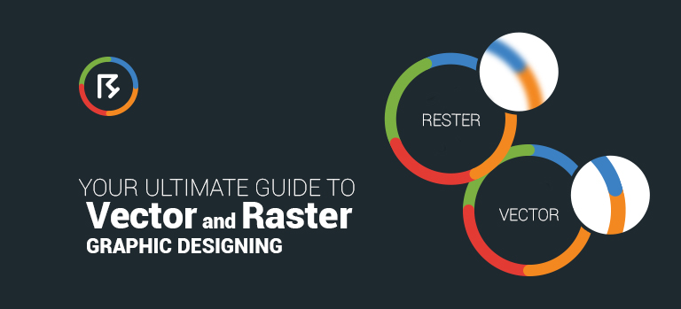 Your Ultimate Guide to Vector and Raster Graphic Designing